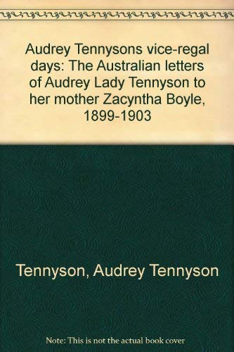 Audrey Tennyson's vice-regal days: The Australian letters of Audrey ...