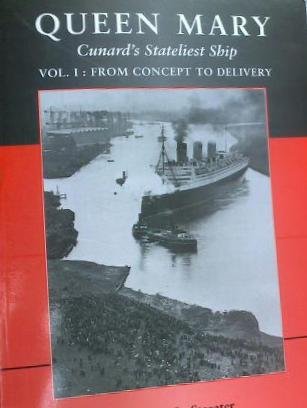 Queen Mary Cunard's Stateliest Ship: Vol I: From Concept to Delivery: L ...