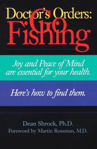 Doctor's Orders: Go Fishing: Dean Shrock: 9780970425409: Amazon.com: Books