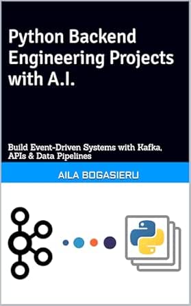 Amazon.com: Python Backend Engineering Projects with A.I.: Build Event-Driven Systems with Kafka ...