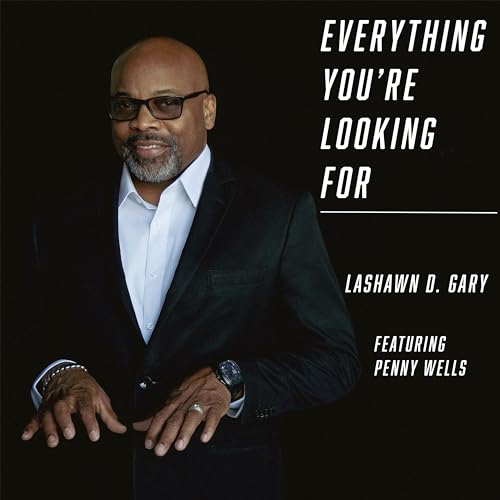 Play Everything You're Looking For by LaShawn D. Gary feat. Penny Wells ...