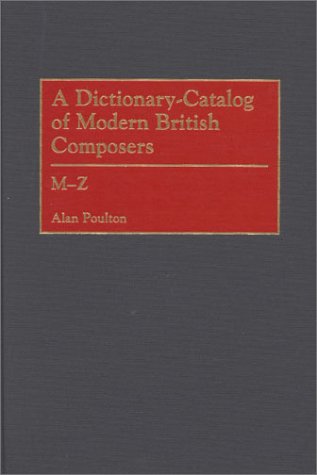 A Dictionary-Catalog of Modern British Composers: M-Z (Music Reference ...