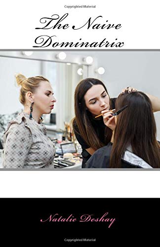 The Naive Dominatrix: Deshay, Natalie: 9781726017886: Amazon.com: Books
