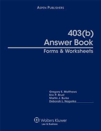 403(b) Answer Book: Forms & Worksheets: Gregory E. Matthews, Eric P ...