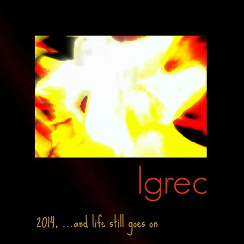 Amazon.com: 2014, ...and Life Still Goes On : Igrec: Digital Music