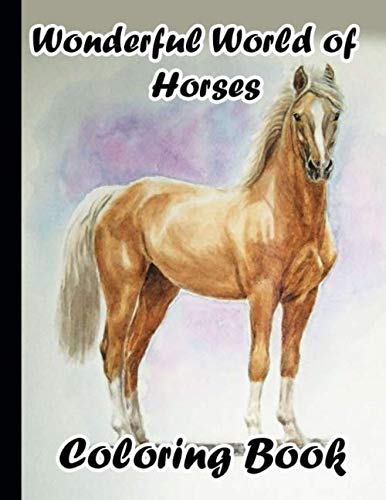Wonderful World of Horses Coloring Book: An Adult Coloring Book for ...