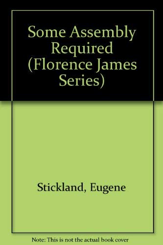 Some Assembly Required (Florence James Series): Stickland, Eugene ...
