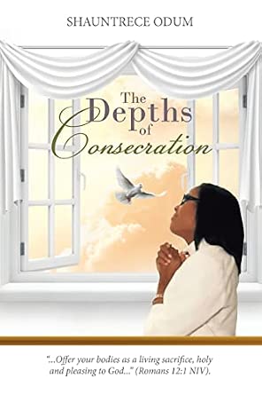 The Depths of Consecration: Odum, Shauntrece: 9781664264632: Amazon.com ...