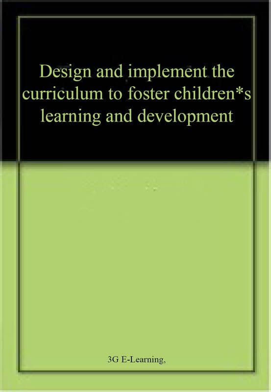 Design and implement the curriculum to foster children*s learning and ...
