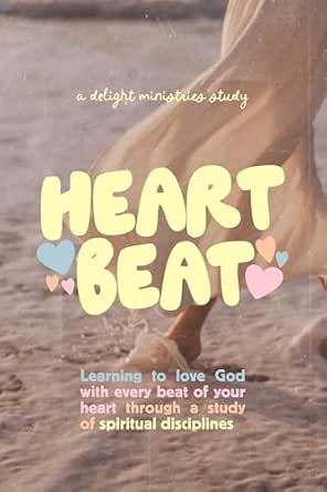 Heartbeat: Learning to love God with every beat of your heart through a ...