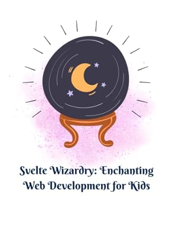 Svelte Wizardry: Enchanting Web Development for Kids : Brown, Rich ...