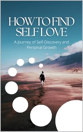 How to find self-love: A Journey of Self-Discovery and Personal Growth ...
