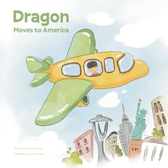 Dragon Moves to America: An Immigration Story of Hopes, Challenges, and ...