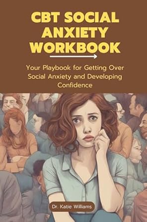 CBT SOCIAL ANXIETY WORKBOOK: Your Playbook for Getting Over Social ...