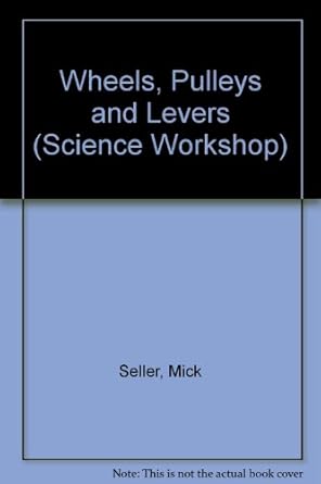 Wheels, Pulleys and Levers (Science Workshop Paperbacks): Mick Seller ...