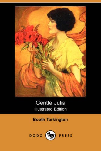 Gentle Julia: Tarkington, Booth, Gilbert, C. Allan, Brehm, Worth ...