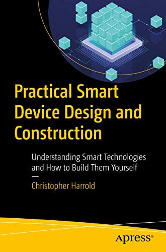 Practical Smart Device Design and Construction: Understanding Smart ...