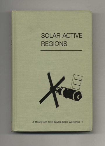 Solar active regions: A monograph from Skylab Solar Workshop III ...