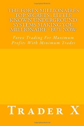 The Forex Millionaires Top Secrets : Little Known Underground Systems ...