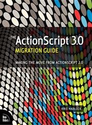 The ActionScript Migration 3.0 Guide: Making the Move from Actionscript 2.0: Hadlock, Kris ...