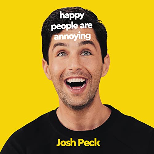 Happy People Are Annoying (Audible Audio Edition): Josh Peck, Josh Peck ...