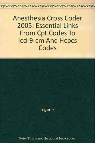 Anesthesia Cross Coder 2005: Essential Links From Cpt Codes To Icd-9-cm ...