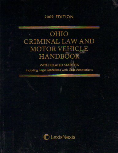 Ohio Criminal Law and Motor Vehicle Handbook-2009 Edition (with related ...