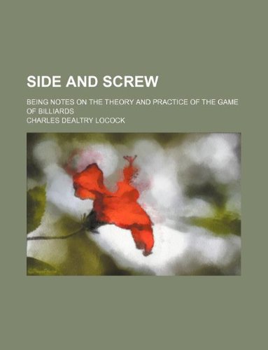 Side and Screw; Being Notes on the Theory and Practice of the Game of ...