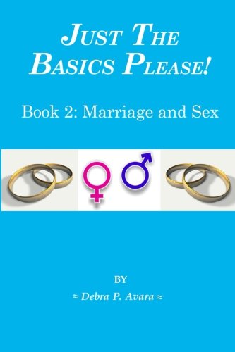 Just The Basics Please! Book 2: Marriage and Sex: Avara, Debra ...