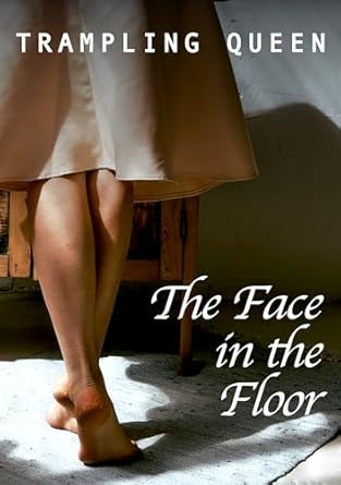 The Face in the Floor: A Foot Fetish and Trampling Story - Kindle edition by Queen, Trampling ...