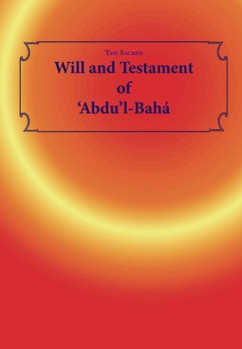 The Sacred Will and Testament of 'Abdu'l-Baha: The Book of the ...