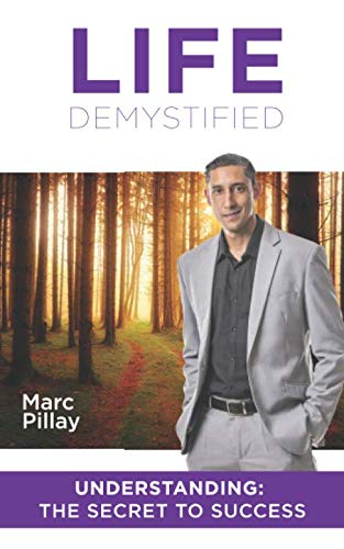LIFE DEMYSTIFIED: Understanding: The Secret to Success (The Demystified Series): Pillay, Marc ...