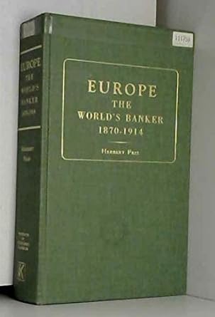 Europe the World's Banker, 1870-1914: Feis, Herbert: 9780678000441 ...