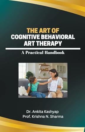 The Art of Cognitive Behavioral Art Therapy: A Practical Handbook ...