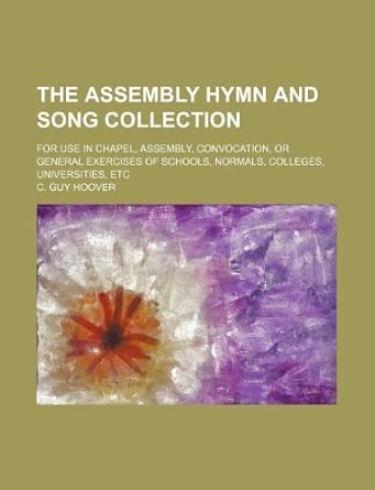 The Assembly Hymn and Song Collection; For Use in Chapel, Assembly ...