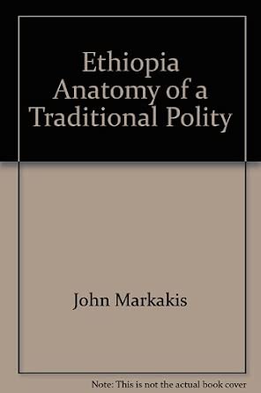 Ethiopia Anatomy of a Traditional Polity: Amazon.co.uk: John Markakis ...
