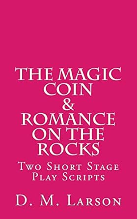 The Magic Coin & Romance on the Rocks: 2 Short Stage Play Scripts ...