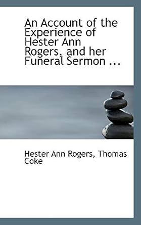 An Account of the Experience of Hester Ann Rogers, and Her Funeral ...
