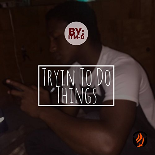Play Trying to Do Things by ITM-D on Amazon Music