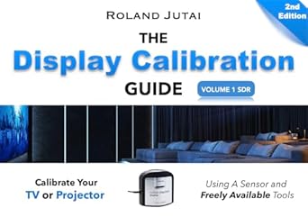 The Display Calibration Guide - Volume 1 SDR: Calibrate Your TV or ...