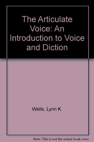 The Articulate Voice: An Introduction to Voice and Diction: Wells, Lynn ...