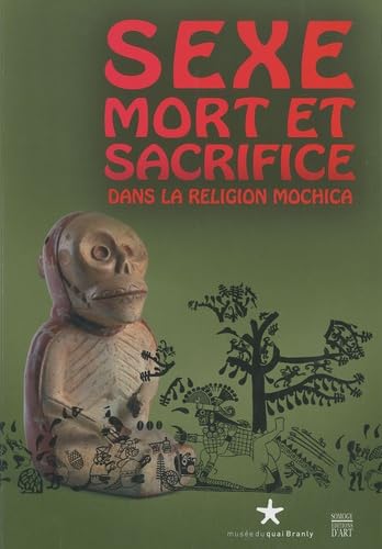 Sexe, mort et sacrifice dans la religion mochica : Bourget, Steve ...