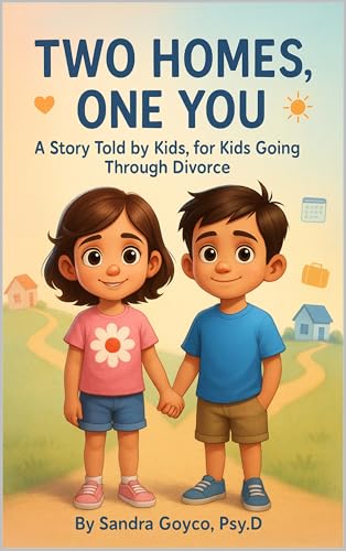 Two Homes, One You: A Story Told by Kids, for Kids Going Through ...