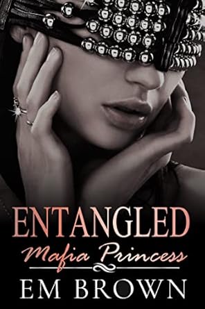 Entangled Mafia Princess: A Dark Captive Romance Beginning (Dark and ...