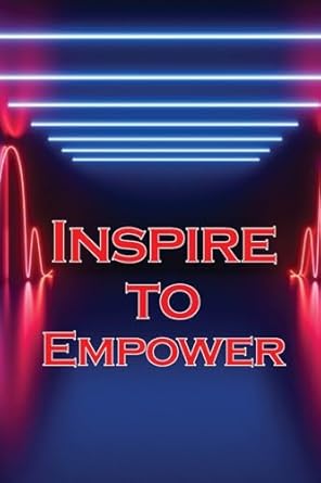 Inspire to Empower: Get Motivated and Inspired to Increase Your Energy ...