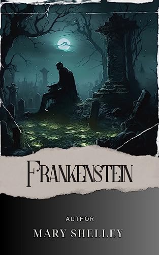 Frankenstein; Or, The Modern Prometheus: Dr. Frankenstein's Creation. A Terrifying Journey into ...
