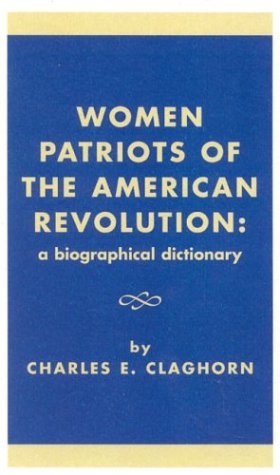 Women Patriots of the American Revolution: A Biographical Dictionary ...