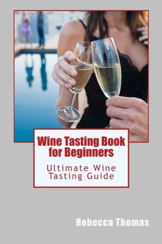 Wine Tasting Book for Beginners: Ultimate Wine Tasting Guide: Thomas ...