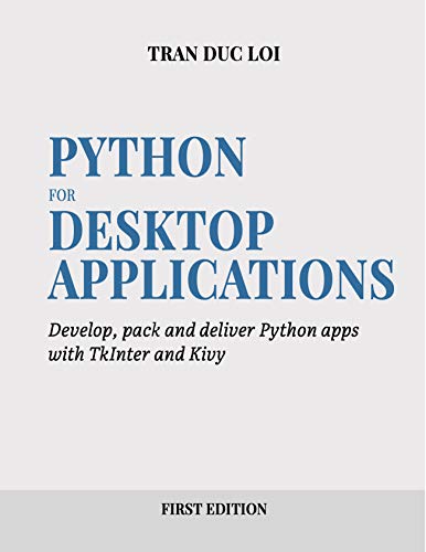 Python For Desktop Applications: How to develop, pack and deliver Python applications with ...