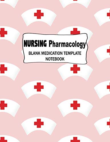 Nursing Pharmacology Blank Medication Template Notebook: Nurse's Cap ...